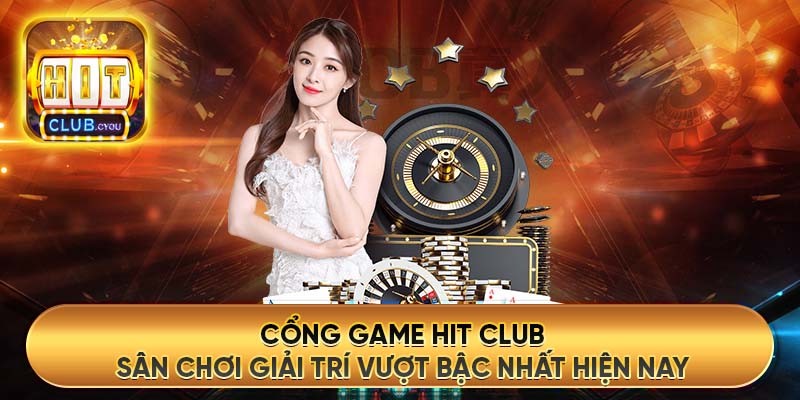 Cổng Game Hit Club - Sân Chơi Giải Trí Vượt Bậc Nhất Hiện Nay